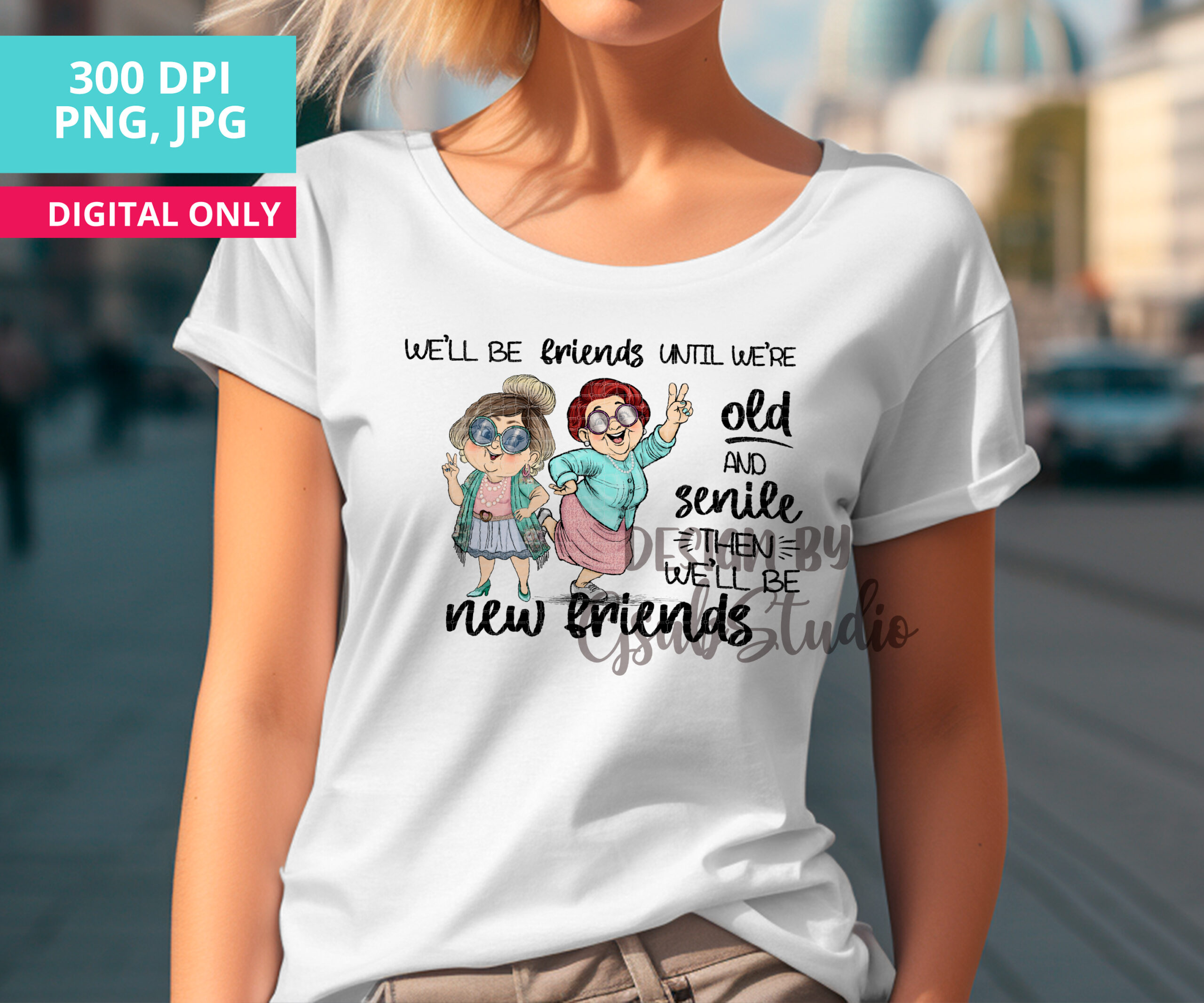 Best friends sublimation design We'll Be Friends until We're Old