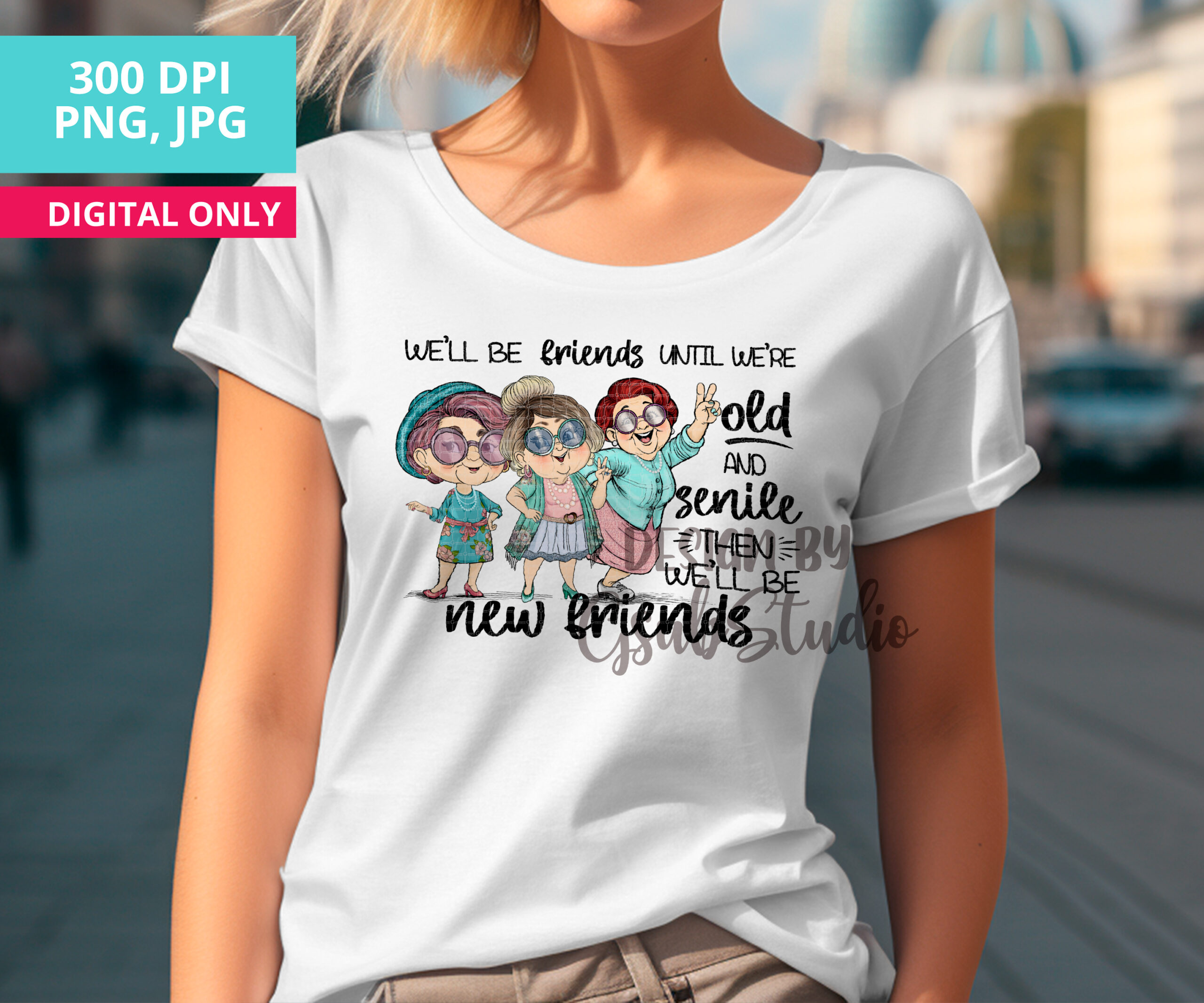 3 Best friends sublimation design We'll Be Friends until We're Old